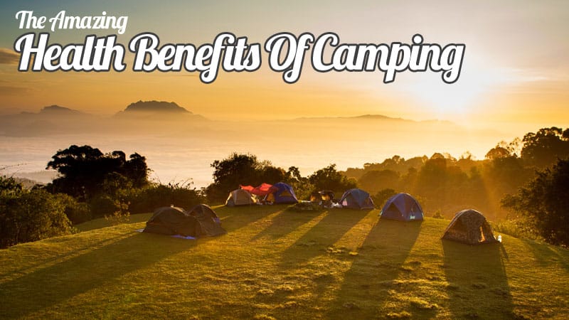 The Amazing Health Benefits of Camping - Beyond The Tent